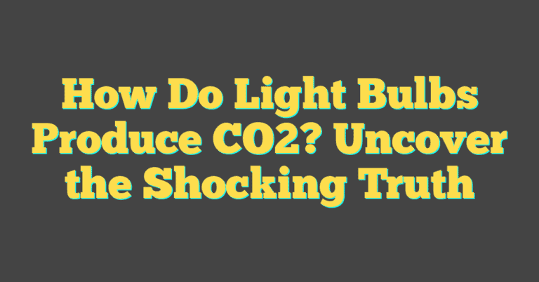 How Do Light Bulbs Produce CO2? Uncover the Shocking Truth
