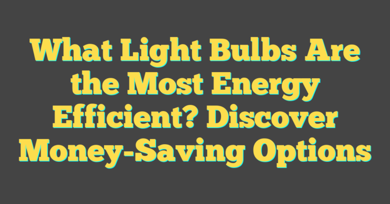 What Light Bulbs Are the Most Energy Efficient? Discover Money-Saving ...