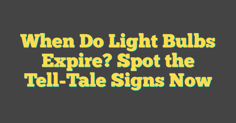 When Do Light Bulbs Expire? Spot the Tell-Tale Signs Now