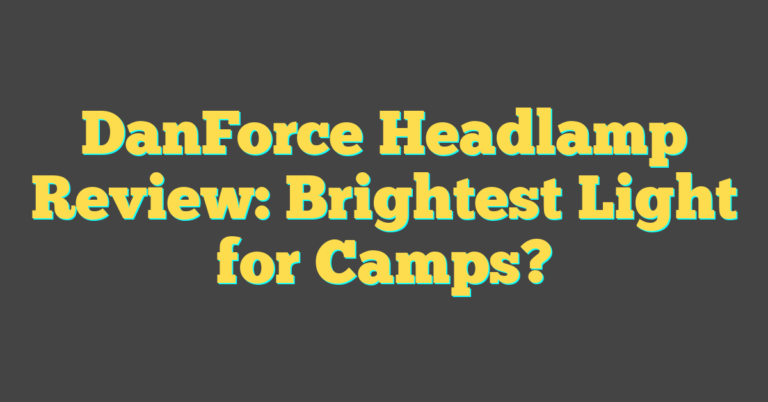 DanForce Headlamp Review: Brightest Light for Camps?