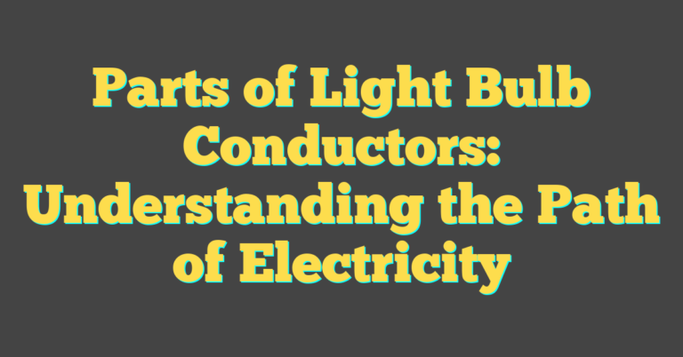Parts of Light Bulb Conductors: Understanding the Path of Electricity