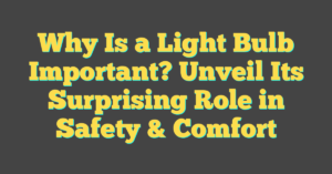 Why Is a Light Bulb Important? Unveil Its Surprising Role in Safety ...