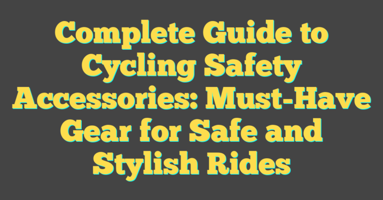 Complete Guide to Cycling Safety Accessories: Must-Have Gear for Safe ...