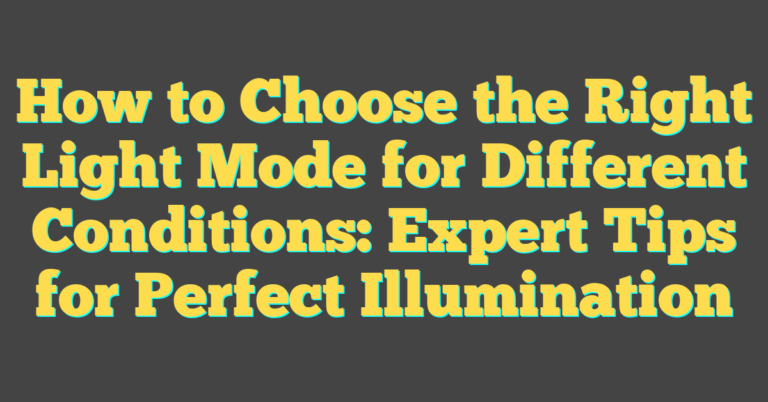 How to Choose the Right Light Mode for Different Conditions: Expert ...