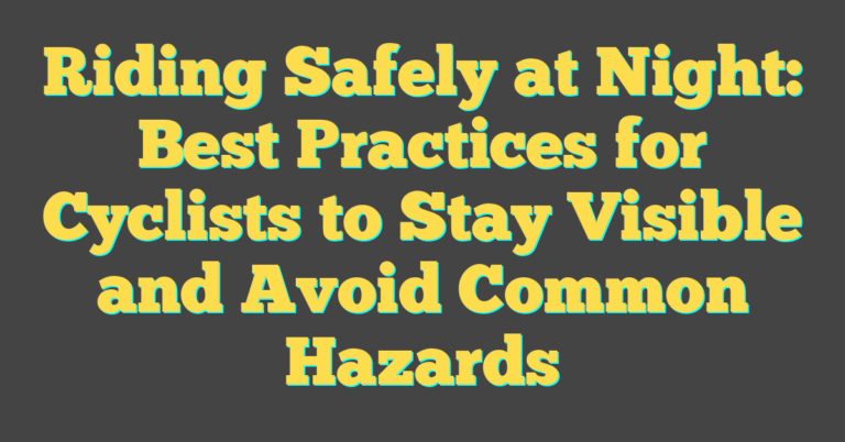 Riding Safely at Night: Best Practices for Cyclists to Stay Visible and ...